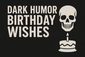 Dark Humor Birthday Wishes That Are Funny & Savage - CEOColumn