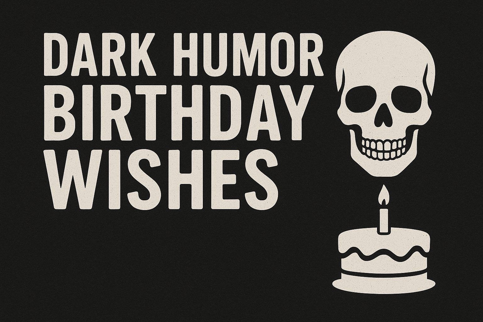 Dark Humor Birthday Wishes That Are Funny & Savage - CEOColumn